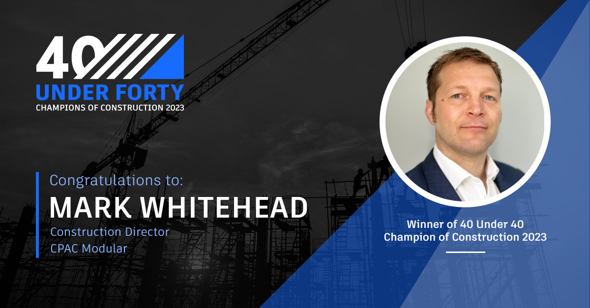 CPAC Modular’s Construction Director, Mark Whitehead, in Global 40 ...